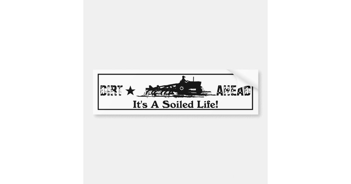It's A Soiled Life Bumper Sticker | Zazzle
