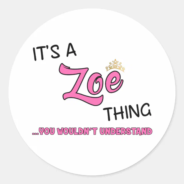 It's a Zoe thing you wouldn't understand name Classic Round Sticker ...