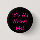 It's All About Me Pinback Button | Zazzle.com