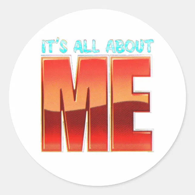 its all about me classic round sticker | Zazzle