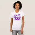 It's All About Me Shirt | Zazzle