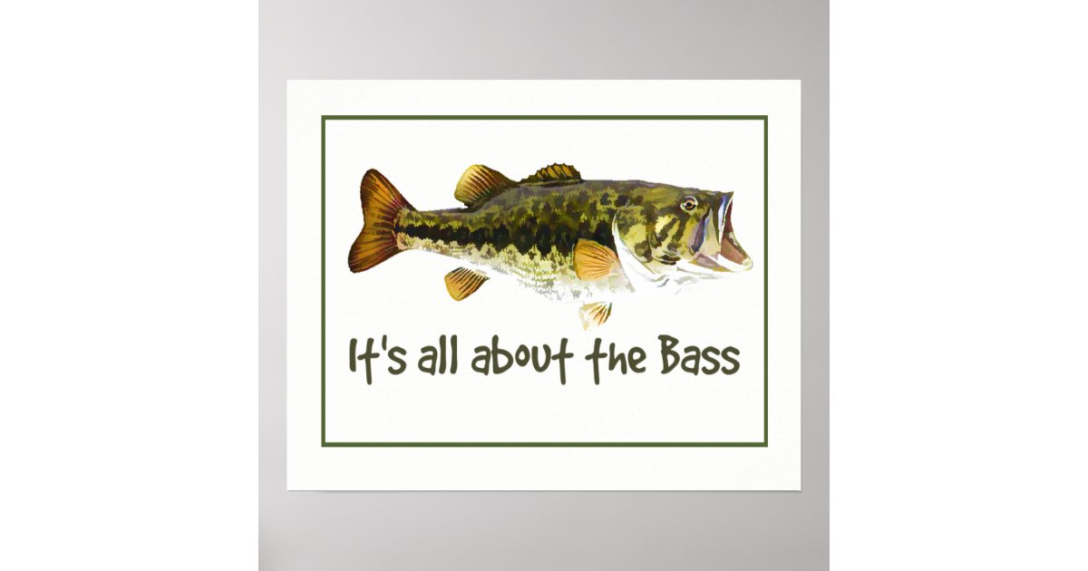 It's all about the Bass Fun Fishing Quote Poster | Zazzle