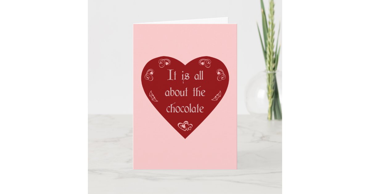 Its All About the Chocolate Valentine's Card | Zazzle