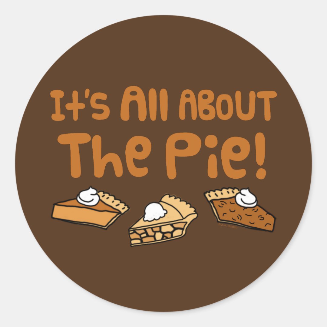 It's All About The Pie Classic Round Sticker | Zazzle