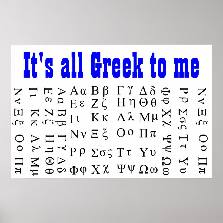 Its all Greek to me poster | Zazzle