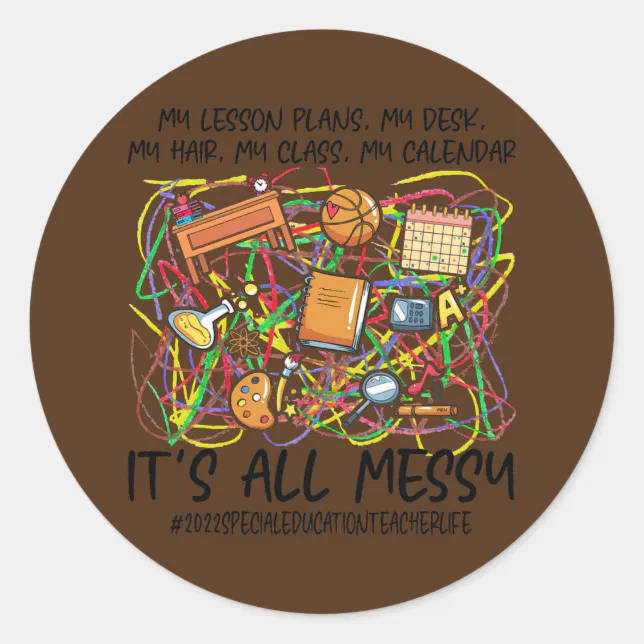 It's All Messy Special Education Teacher Life Classic Round Sticker ...