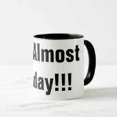 IT'S ALMOST FRIDAY!!! COFFEE MUG WORK FUNNY | Zazzle