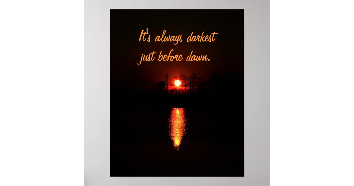 It's Always Darkest Just Before Dawn Poster | Zazzle
