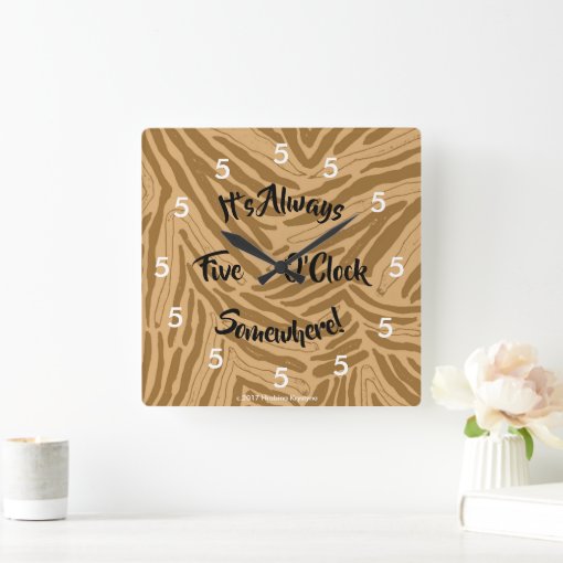 IT'S ALWAYS FIVE O'CLOCK SOMEWHERE WALL CLOCK | Zazzle