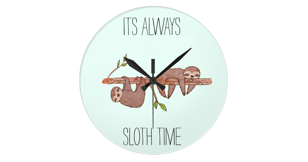 Its Always Sloth Time Lazy Sloth Clock | Zazzle.com