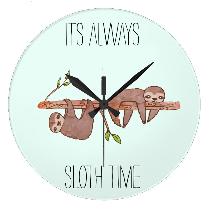 Its Always Sloth Time Lazy Sloth Clock | Zazzle.com