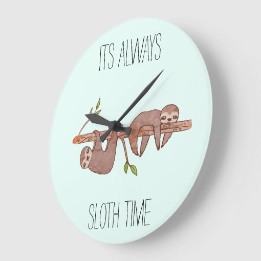 Its Always Sloth Time Lazy Sloth Clock | Zazzle