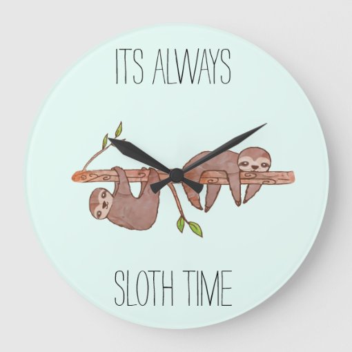 Its Always Sloth Time Lazy Sloth Clock | Zazzle