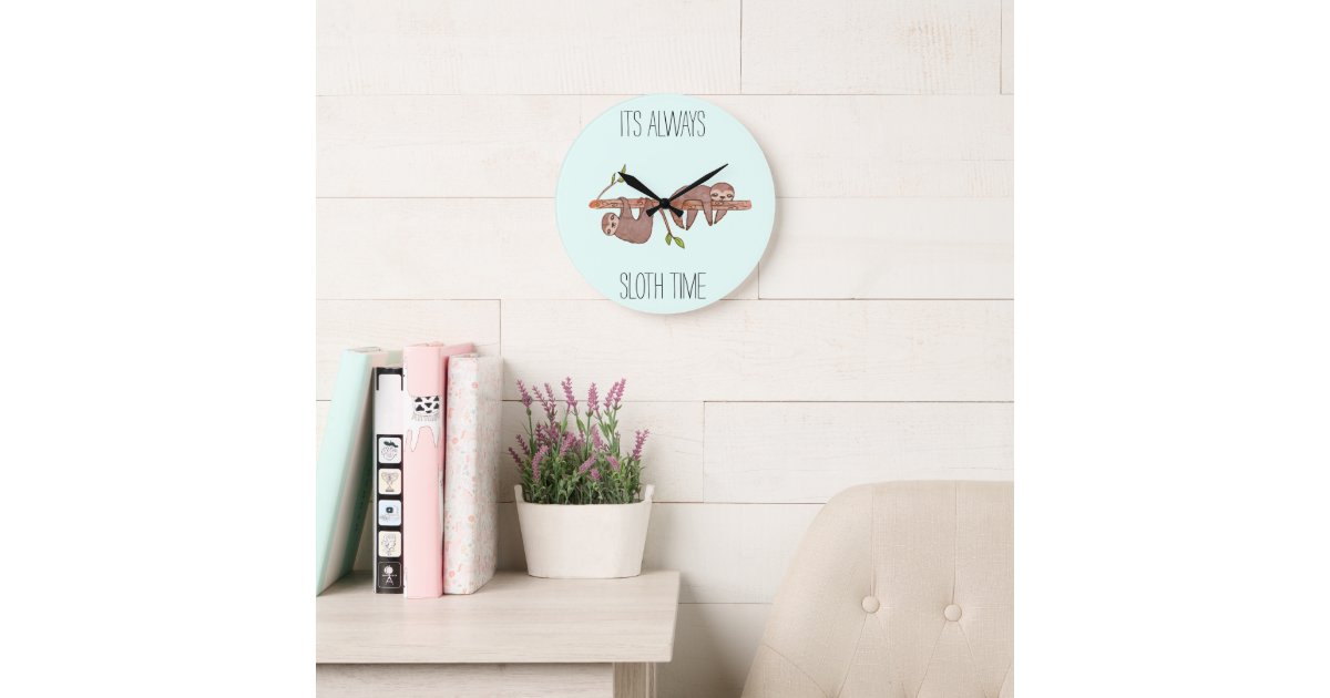 Its Always Sloth Time Lazy Sloth Clock | Zazzle