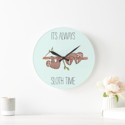 Its Always Sloth Time Lazy Sloth Clock | Zazzle
