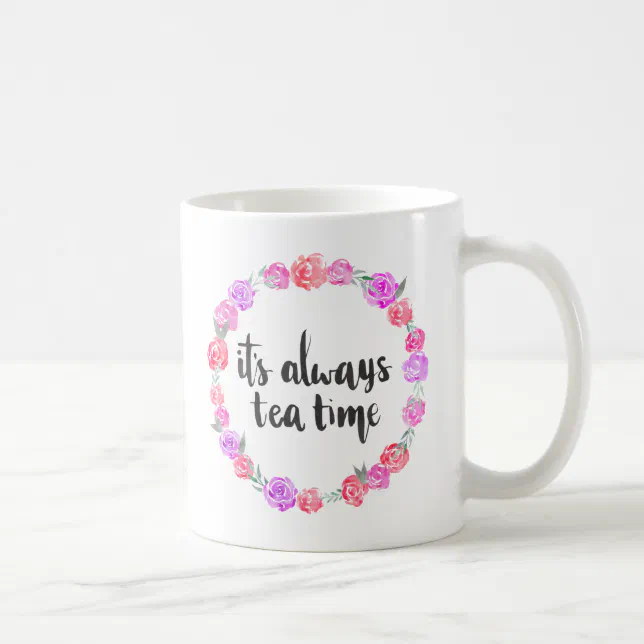 It's Always Tea Time Floral Mug | Zazzle