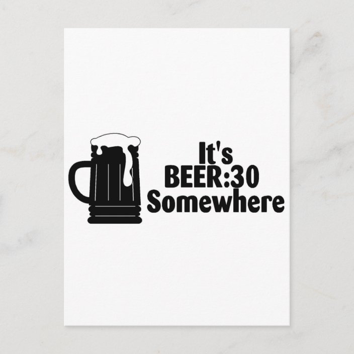 Its Beer 30 Somewhere Postcard | Zazzle.com