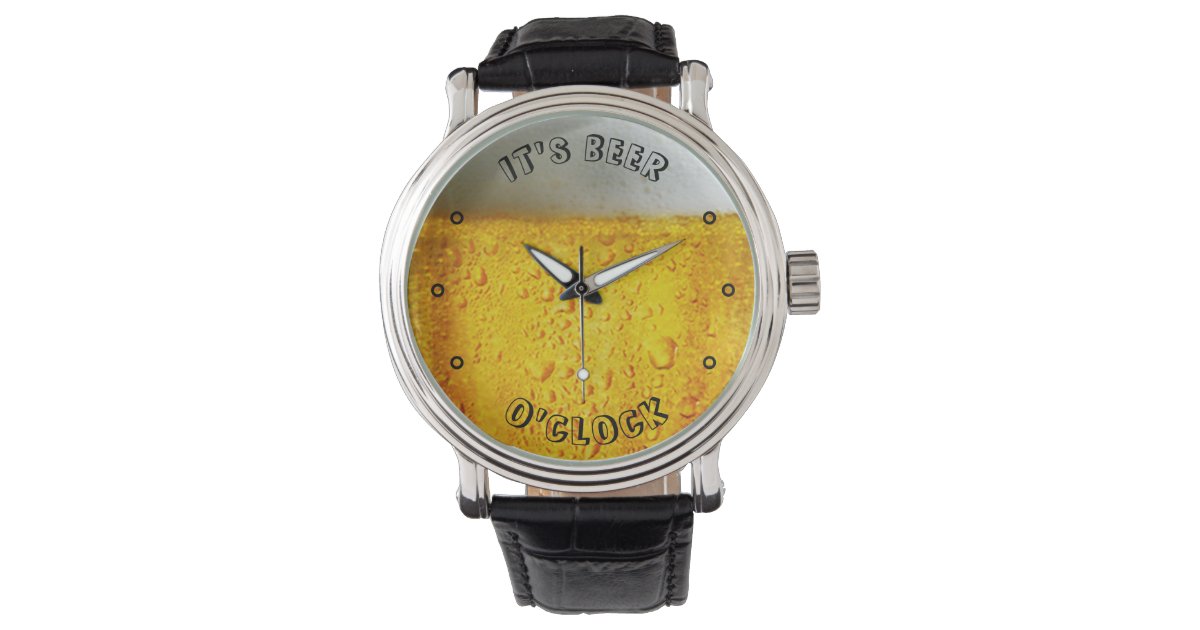 It's Beer o'Clock Watch | Zazzle