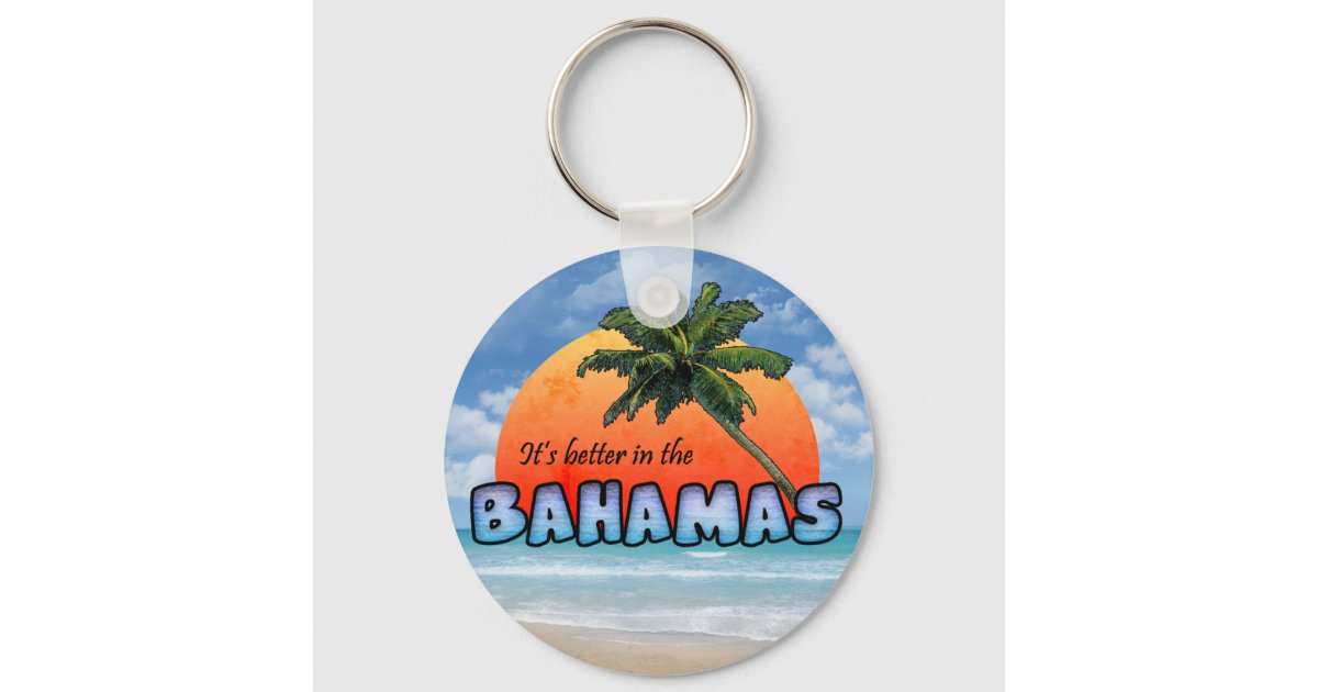 It's better in the Bahamas Keychain | Zazzle