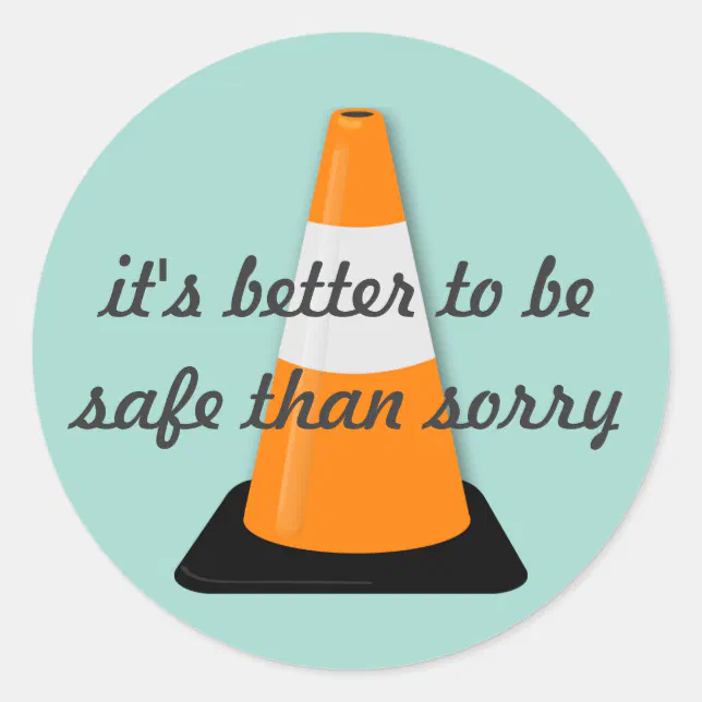 It's Better to be Safe than Sorry Sticker | Zazzle
