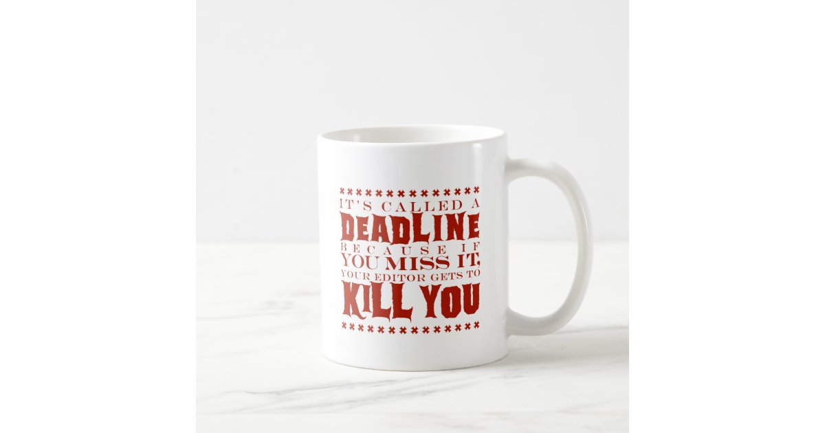 It's Called a Deadline Coffee Mug | Zazzle