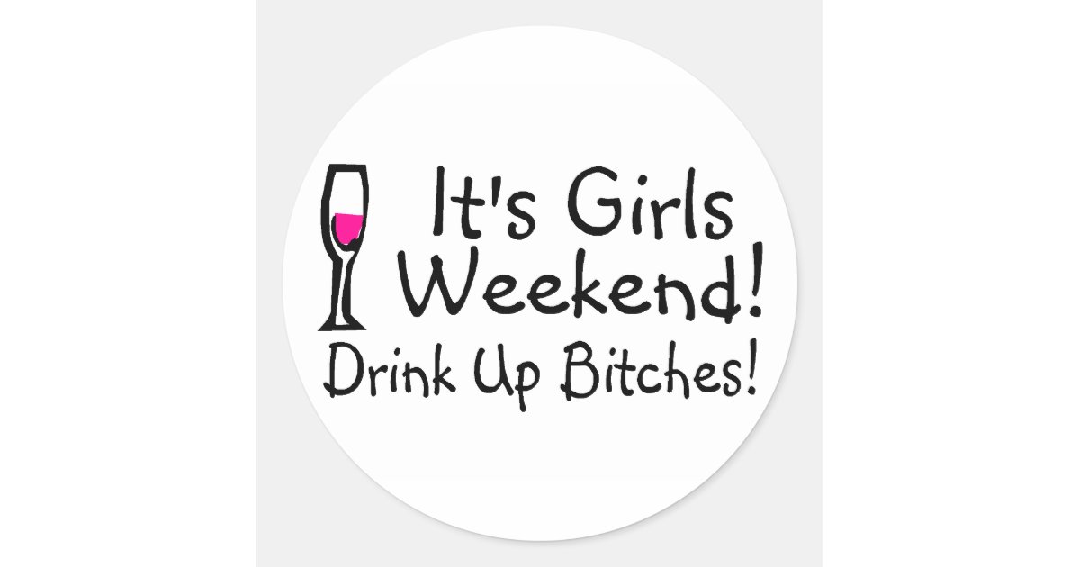 Its Girls Weekend Classic Round Sticker | Zazzle