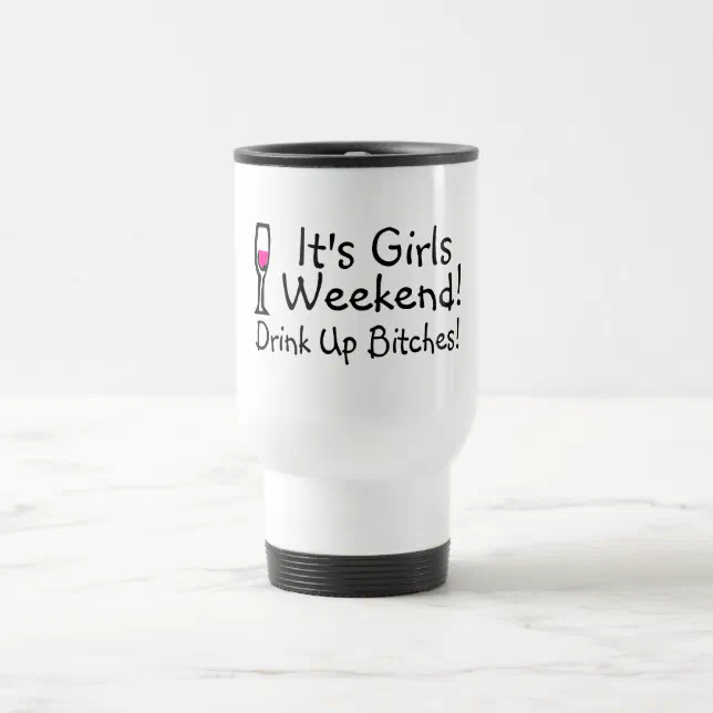 Its Girls Weekend Drunk Up Wine Travel Mug | Zazzle