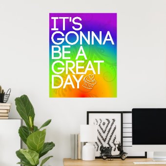 It's Gonna Be A Great Day Poster | Zazzle