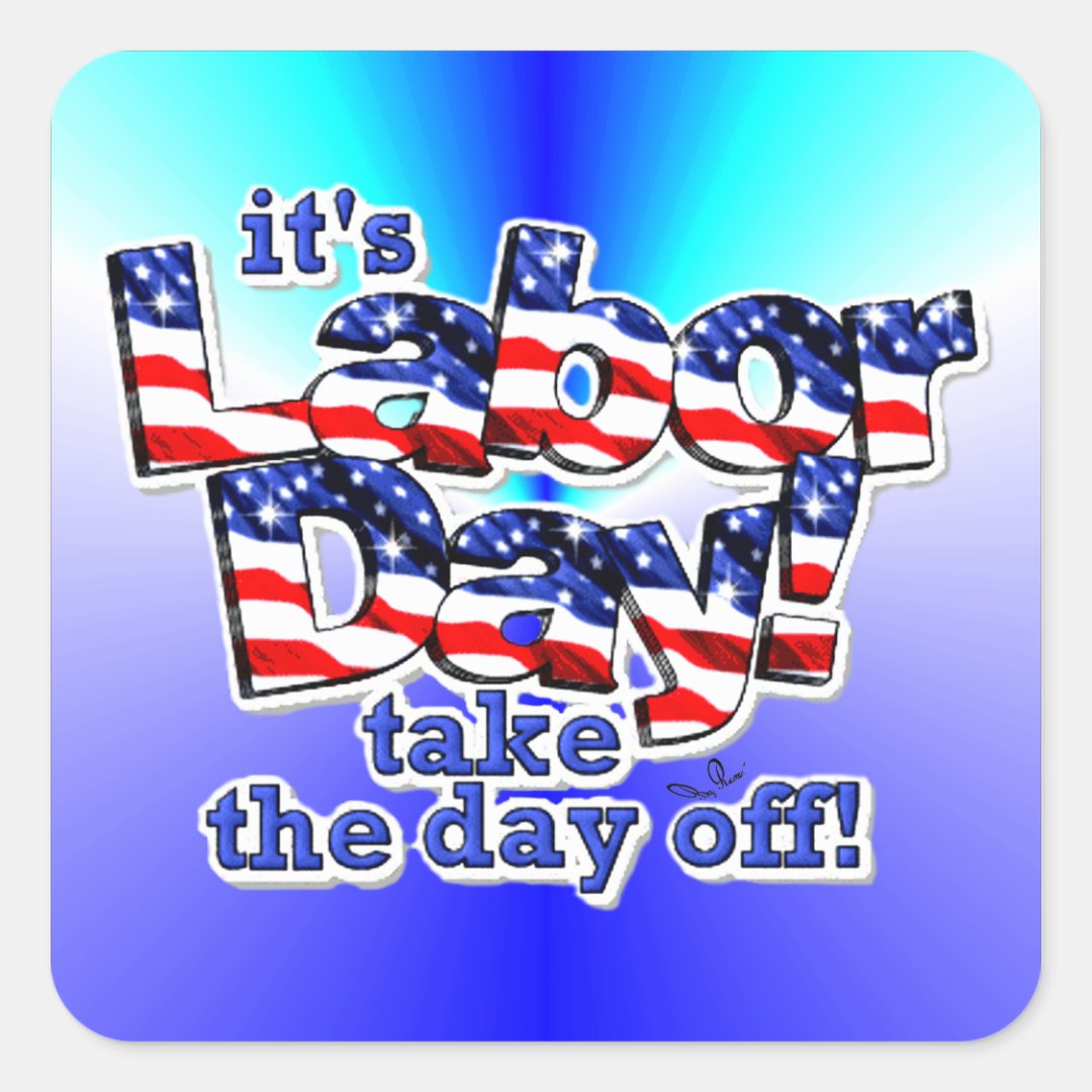 Its Labor Day Square Sticker | Zazzle