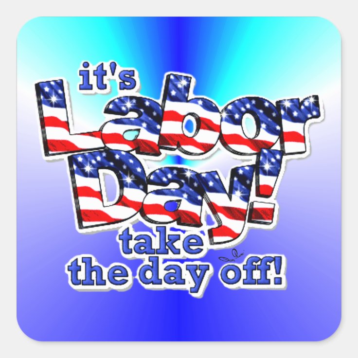Its Labor Day Square Sticker | Zazzle