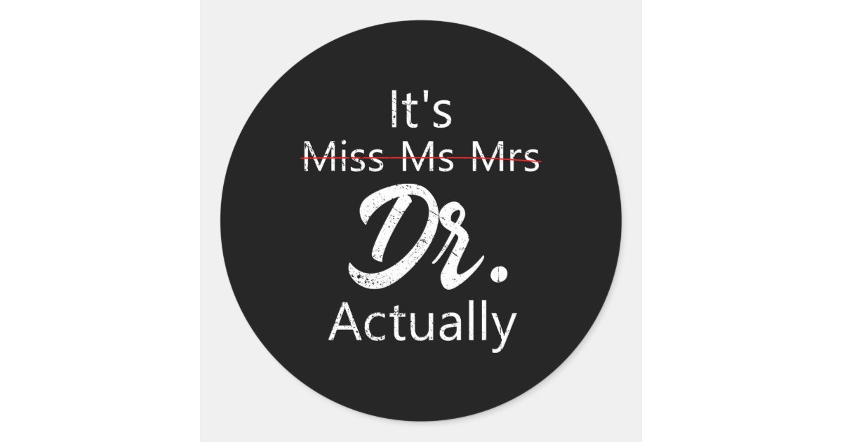It'S Miss Ms Mrs Dr Actually Doctor Appreciation Classic Round Sticker ...