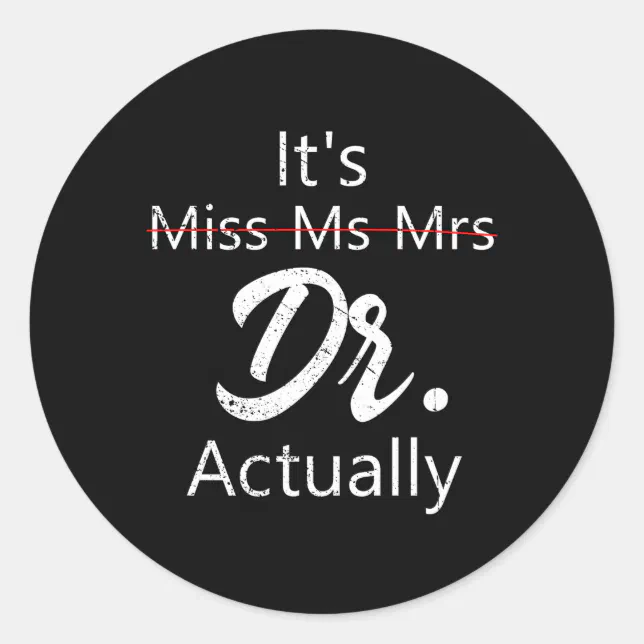 It'S Miss Ms Mrs Dr Actually Doctor Appreciation Classic Round Sticker ...