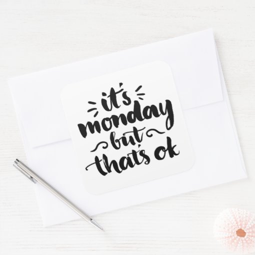 It's Monday But It's Ok Square Sticker | Zazzle