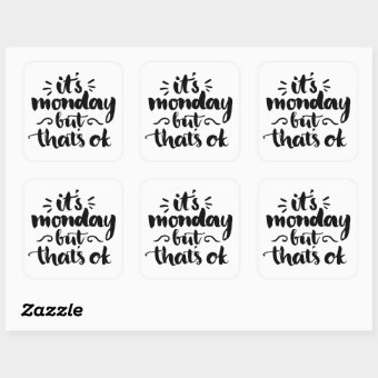 It's Monday But It's Ok Square Sticker | Zazzle