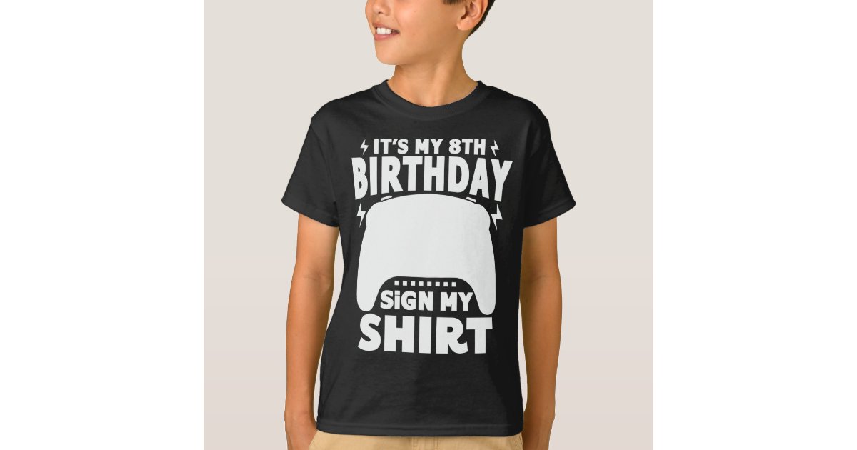 It's My 8th Birthday Sign My Shirt 8 Years Old | Zazzle