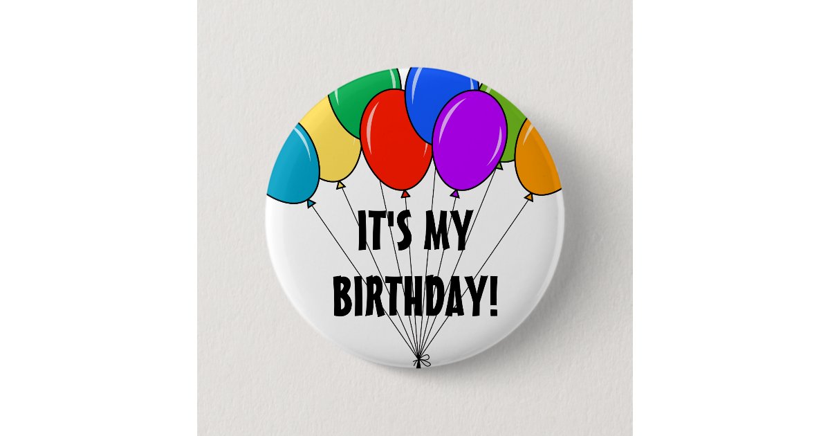 It's my birthday balloons button | Custom badge | Zazzle It's my birthday balloons button | Custom badge | Zazzle