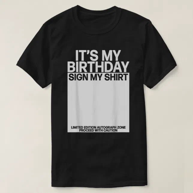 Its my Birthday Sign my Shirt Bday Signature Funny | Zazzle