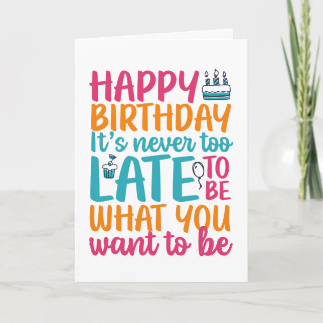 It's Never Too Late Funny Sarcastic Birthday Card | Zazzle