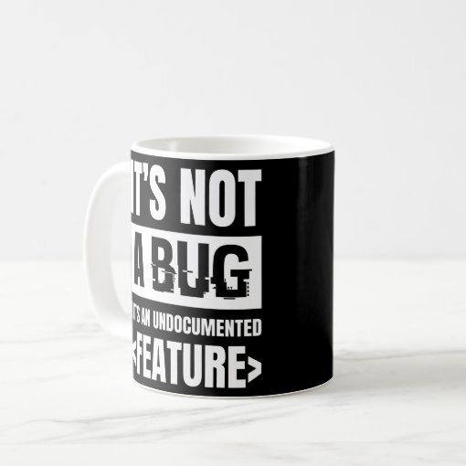 It S Not A Bug It S An Undocumented Feature Coffee Mug Zazzle