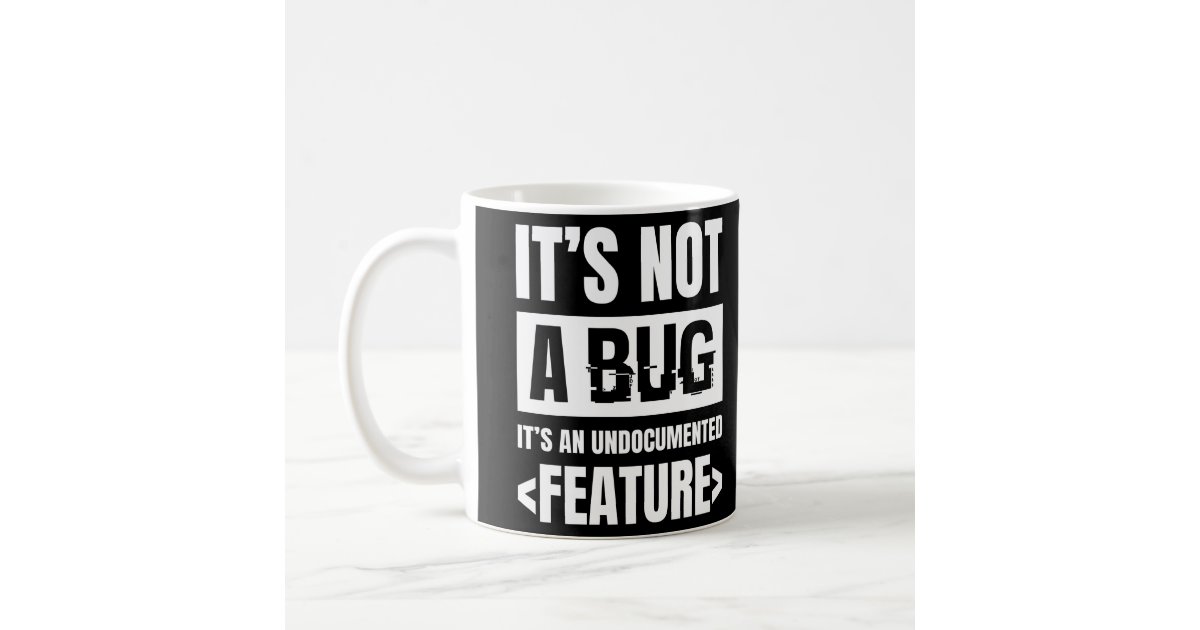 It S Not A Bug It S An Undocumented Feature Coffee Mug Zazzle