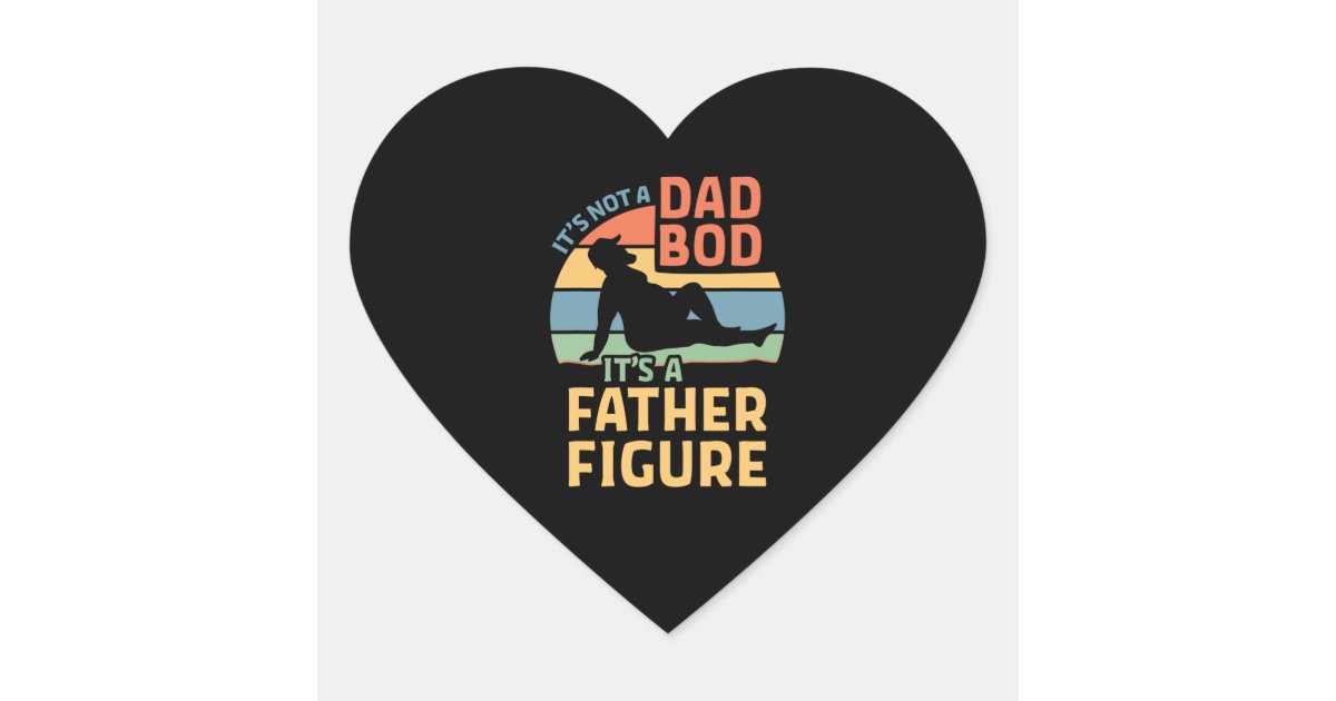 It's Not a Dad Bod It's a Father Figure Heart Sticker | Zazzle