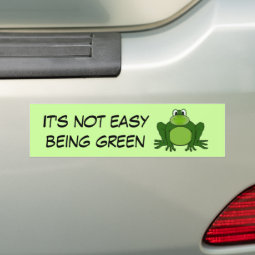 It's not easy being green - Bumper Sticker | Zazzle