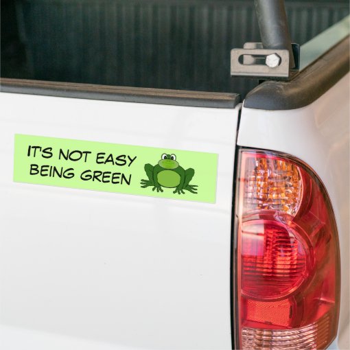 It's not easy being green - Bumper Sticker | Zazzle