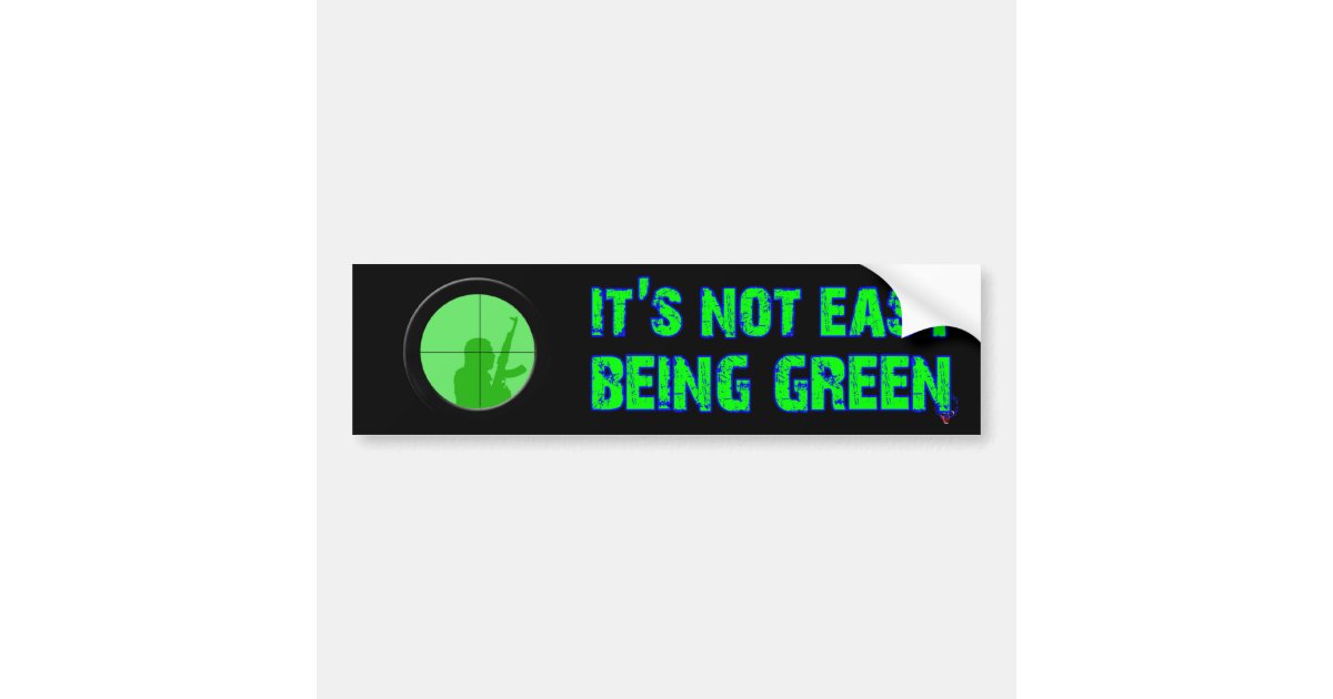 Its Not Easy Being Green Bumper Sticker | Zazzle