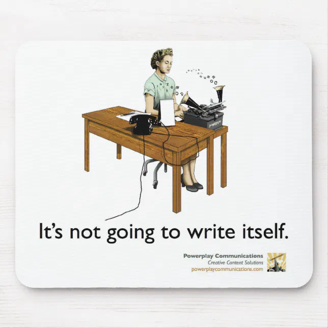 It's not going to write itself mousepad | Zazzle