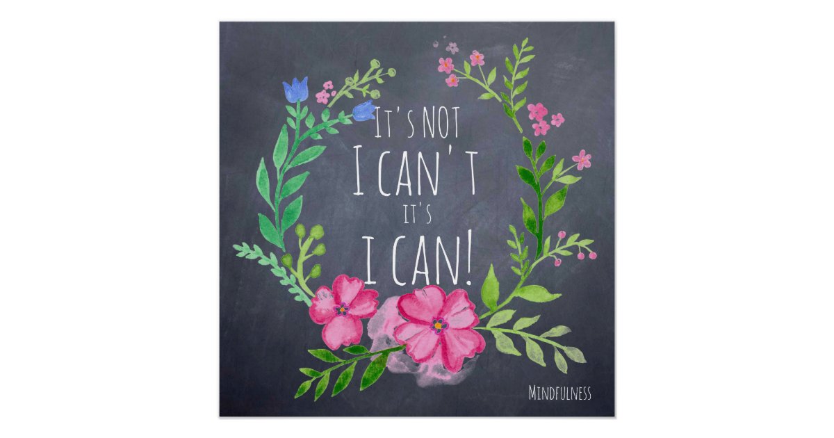 Its NOT I CAN'T its I CAN - Mindfulness Motivation Poster | Zazzle