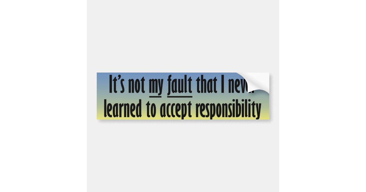 It's not my fault bumper sticker | Zazzle