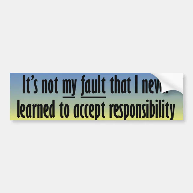 It's not my fault bumper sticker | Zazzle