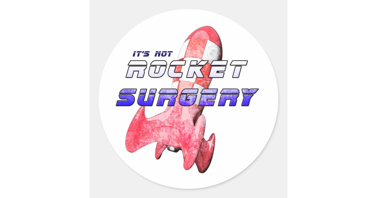It's not Rocket Surgery Classic Round Sticker | Zazzle