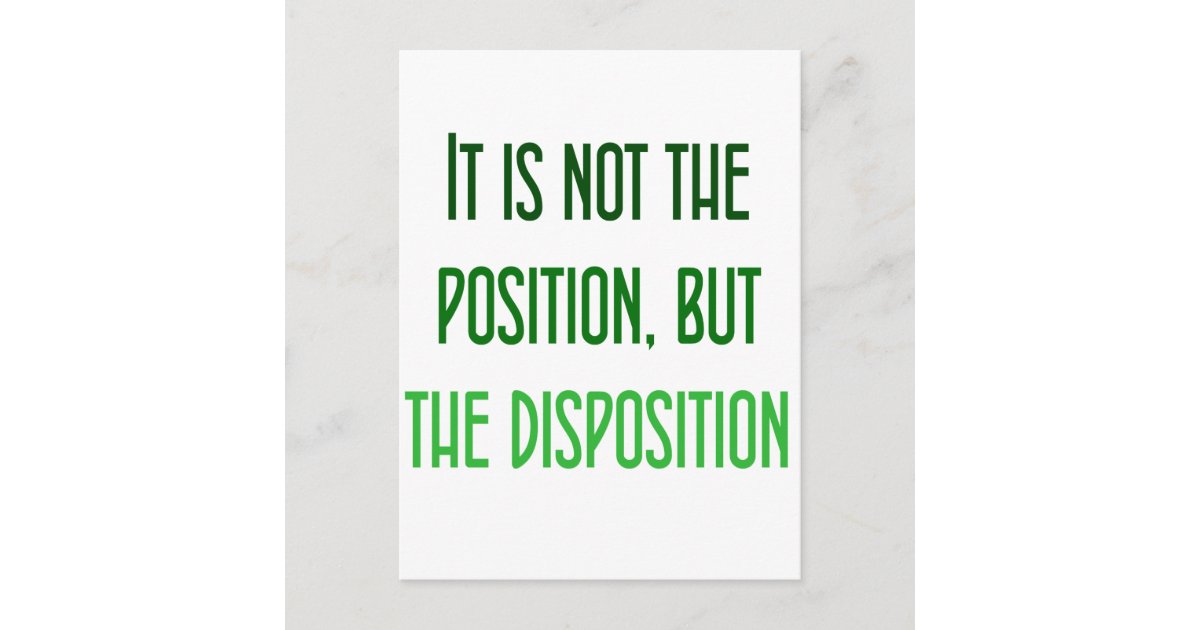 It's not the position, but the disposition postcard | Zazzle